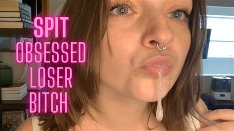 Spit Obsessed Loser Bitch Goddess Worship Verbal Humiliation Spit