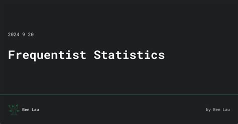 Frequentist Statistics • Ben Lau