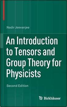 An Introduction To Tensors And Group Theory For Physicists Nadir Jeevanjee 9783319147932