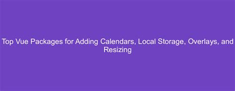 Top Vue Packages For Adding Calendars Local Storage Overlays And