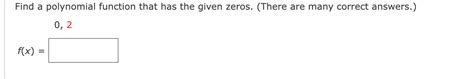 Solved Find A Polynomial Function That Has The Given Zeros Chegg