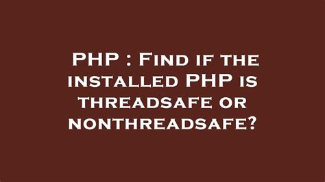 Php Find If The Installed Php Is Threadsafe Or Nonthreadsafe Youtube