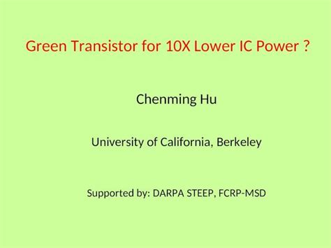 Ppt Green Transistor For 10x Lower Ic Power Chenming Hu University Of California Berkeley