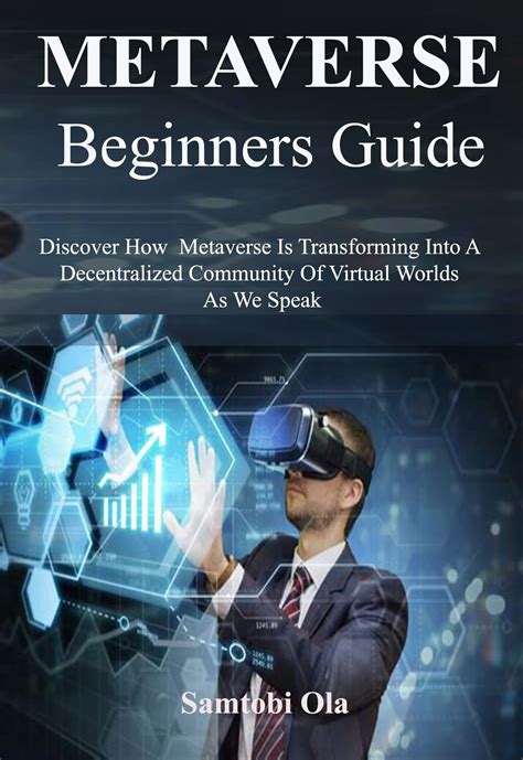 Metaverse Beginners Guide Discover How Metaverse Is Transforming Into A Decentralized Community