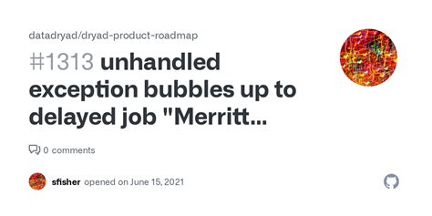 Unhandled Exception Bubbles Up To Delayed Job Merritt Couldnt Create
