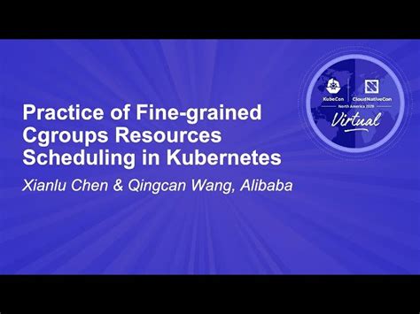 Conference Talks Talk Practice Of Fine Grained Cgroups Resources Scheduling In Kubernetes From