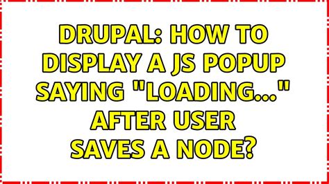 Drupal How To Display A Js Popup Saying Loading After User Saves A Node Youtube