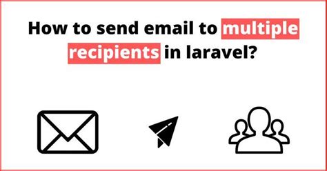 How To Send Emails To Multiple Recipients In Laravel Sent Multiple