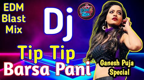 Tip Tip Barsha Pani Edm Blast Dj Remixodiadjmix984 Youtube