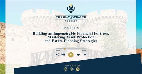 Ep 79 Building An Impenetrable Financial Fortress Mastering Asset Protection And Estate