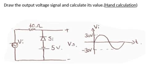 Solved Draw The Output Voltage Signal And Calculate Its Value Hand Calculation 10Î© Zs 5v