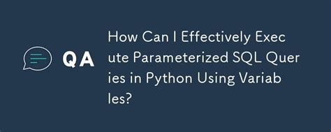 如何在python中使用變數有效執行參數化sql查詢？ Mysql教程 Php中文網