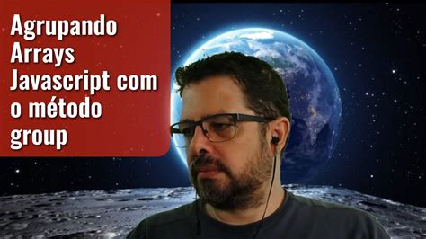 Agrupando Arrays Javascript Com O Método Group Youtube