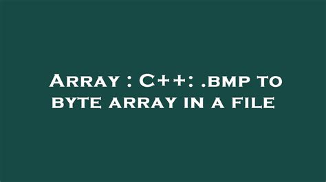 Array C Bmp To Byte Array In A File Youtube