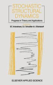 Stochastic Structural Dynamics Progress In Theory And Applications