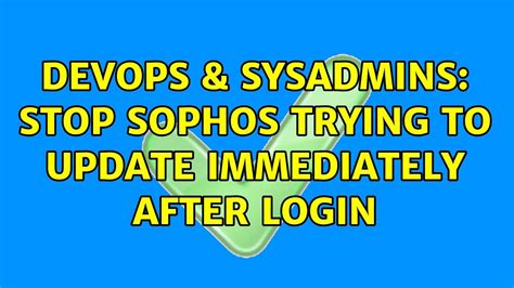 Devops And Sysadmins Stop Sophos Trying To Update Immediately After Login Youtube