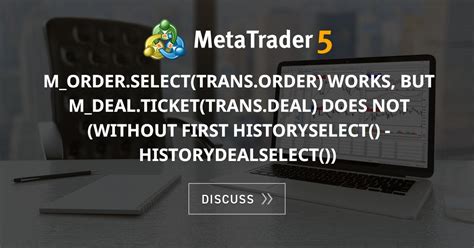 Morderselecttransorder Works But Mdealtickettransdeal Does Not Without First