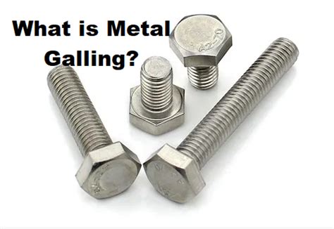 Metal Galling Causes Prevention And Occurrence