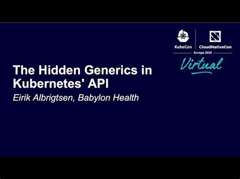 Conference Talks Talk The Hidden Generics In Kubernetes Api From Cncf Cloud Native Computing