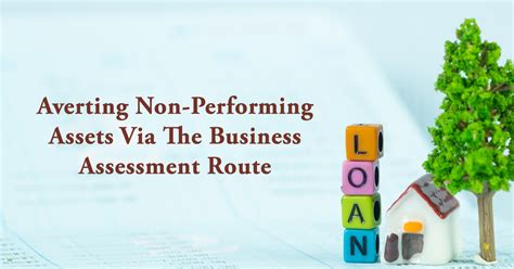 Averting Non Performing Assets Via The Business Assessment Route Deasra Blog