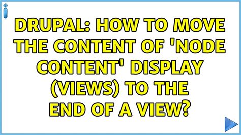 Drupal How To Move The Content Of Node Content Display Views To The End Of A View Youtube