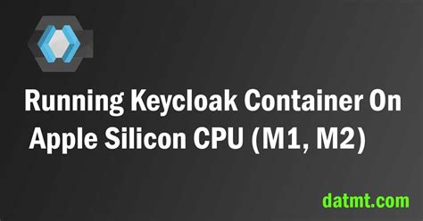 Running Keycloak Container On Apple Silicon Cpu M1 M2 Datmt