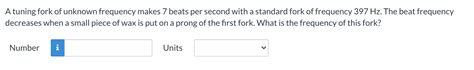 Solved A Tuning Fork Of Unknown Frequency Makes 7 Beats Per Chegg Com
