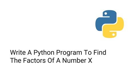 Write A Python Program To Find The Factors Of A Number X Youtube
