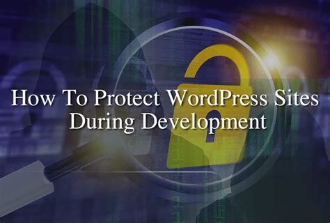 Protect Wordpress Sites During Development In 5 Very Easy Steps