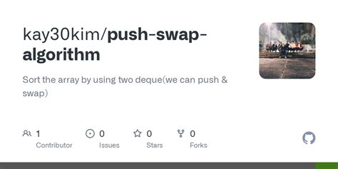 Github Kay Kim Push Swap Algorithm Sort The Array By Using Two Deque We Can Push Swap