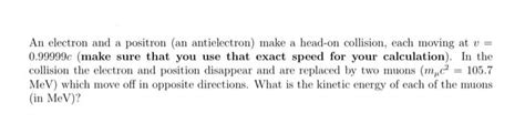 Solved An Electron And A Positron An Antielectron Make A