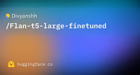 divyanshh flan t5 large finetuned at main