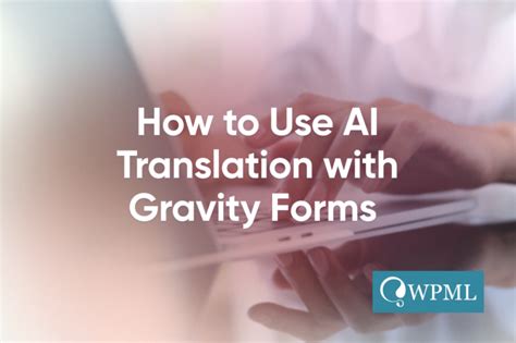How To Use AI Translation With Gravity Forms Gravity Forms