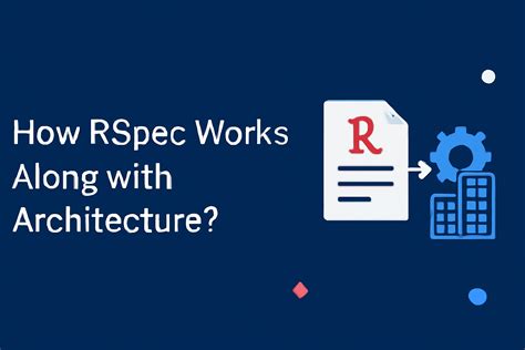 Understanding Rspec Overview Use Cases Architecture And Getting Started Guide Scmgalaxy