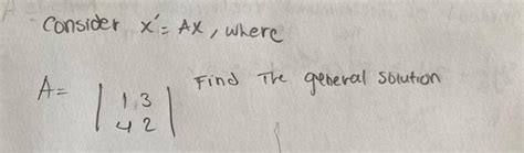 Solved Consider X Ax Where A 1432 Find The General Chegg Com