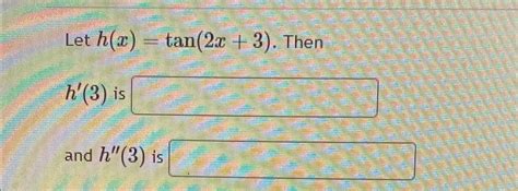 Solved Let H X Tan X Then H Is And H Is Chegg Com