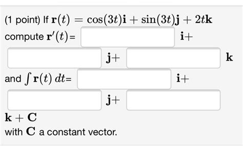 solved 1 point if r t cos 3t i sin 3t j 2tk compute
