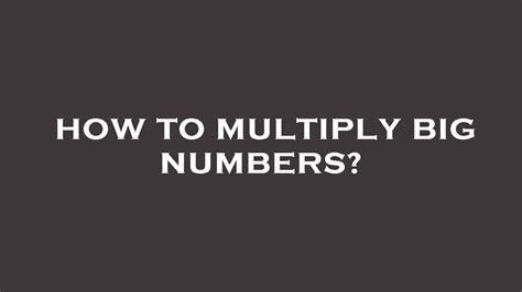 How To Multiply Big Numbers Youtube