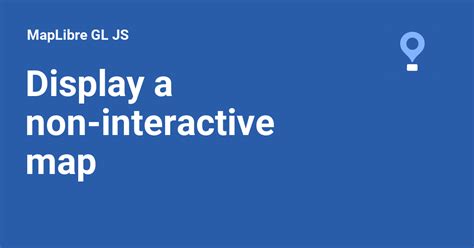 Display A Non Interactive Map Maplibre Gl Js
