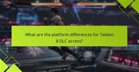 Claiming Tekken 8 Dlc Access Platform Differences And