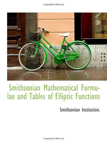 Smithsonian Mathematical Formulae And Tables Of Elliptic Functions Institution Smithsonian