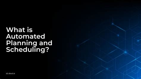What Is Automated Planning And Scheduling All About Ai