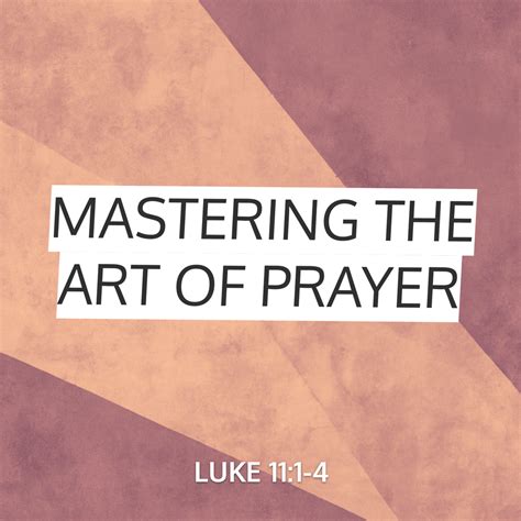 Mastering The Art Of Prayer Sermon By Sermoncentral Luke 111 4