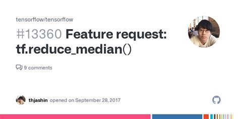 Feature Request Tfreducemedian · Issue 13360 · Tensorflowtensorflow · Github