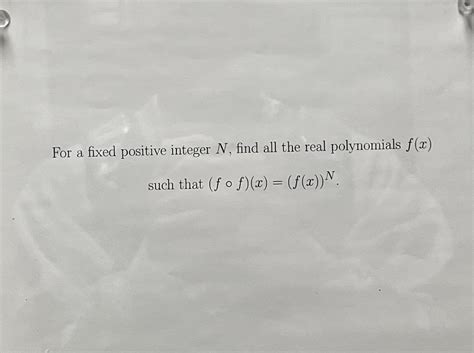 Solved For A Fixed Positive Integer N ﻿find All The Real