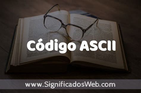 Significado De Código Ascii ️ Definición Y Concepto