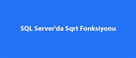 sql server da sqrt fonksiyonu sql server eğitimleri