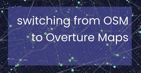 Why We Stopped Using Openstreetmap And Switched To Overture Maps Dekart