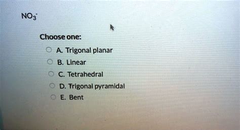 Solved No3 Choose One A Trigonal Planar B Linear C Tetrahedral D Trigonal Pyramidal Bent