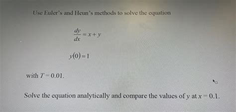 Solved Use Eulers And Heuns Methods To Solve The Equation
